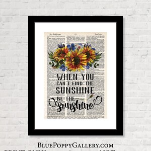 When You Can't Find the Sunshine Be the Sunshine - Sunflowers Flowers ...