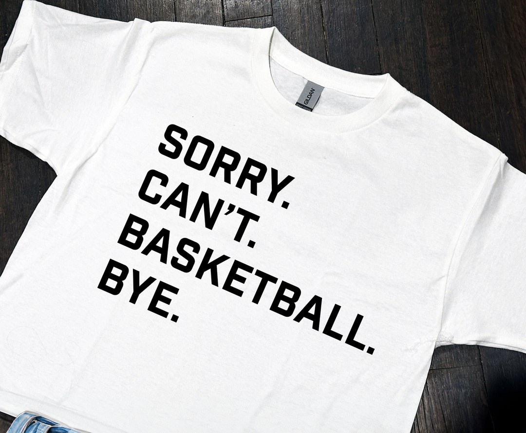 Sorry. Can't. Basketball. Bye. – SVG + 4 Other Files for Cricut ...