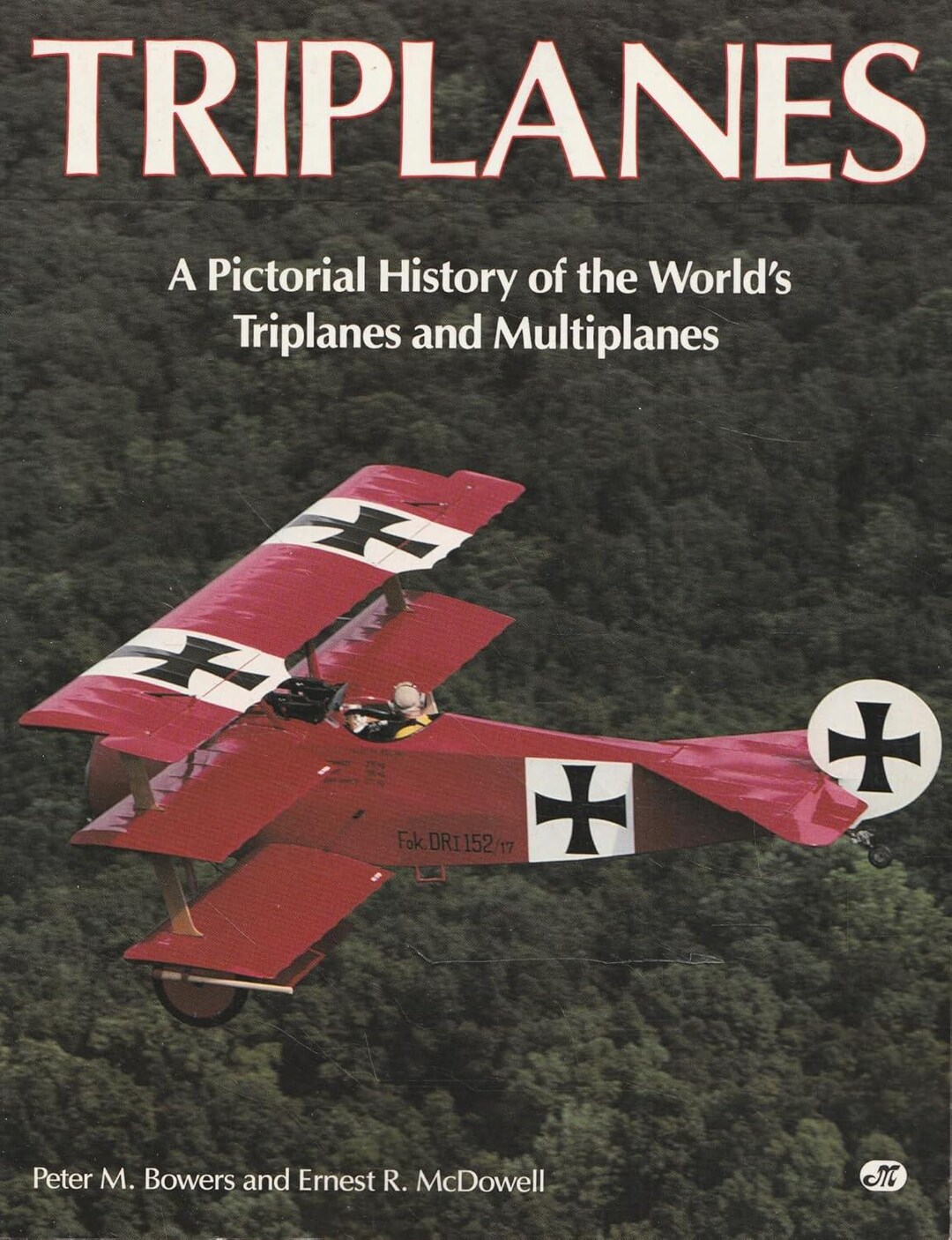 TRIPLANES A Pictorial History of the World's Triplanes and Multiplanes ...