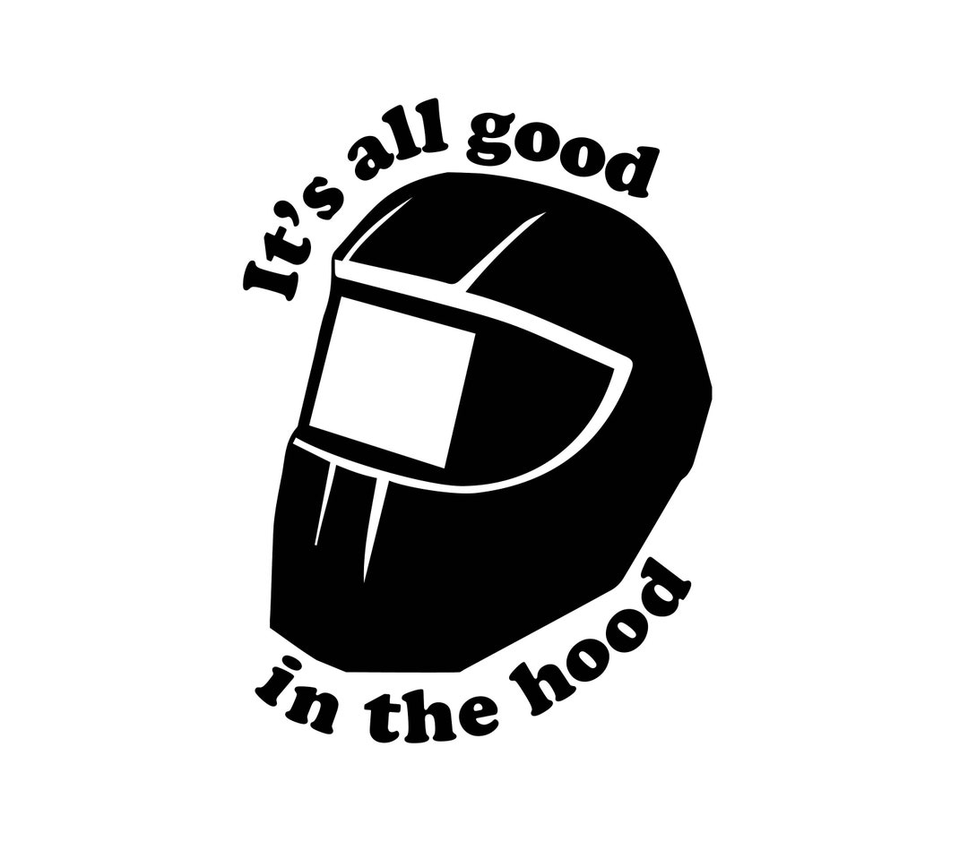 It's All Good in the Hood Welding Sticker/decal - Etsy