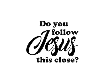 Do You Follow Jesus This Closely Decal Vinyl Sticker Auto Car Truck ...