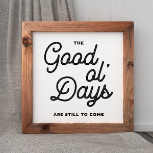 The Good Ol' Days Are Still to Come Sign - Motivational Wall Decor ...