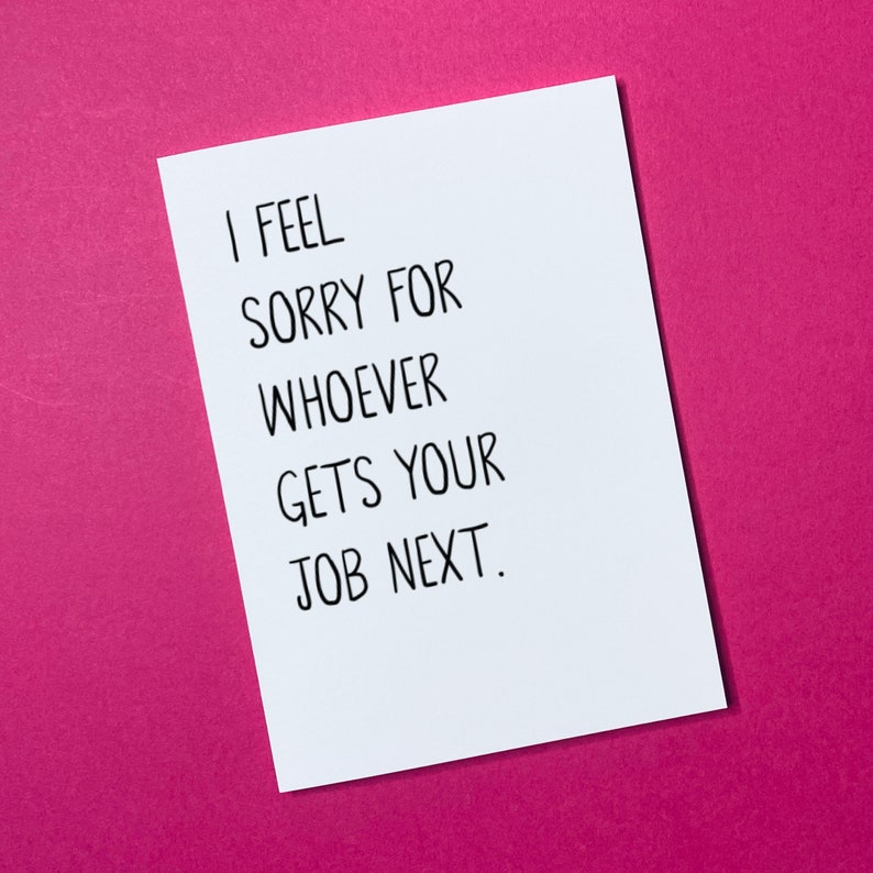 I Feel Sorry for Whoever Gets Your Job Next Greeting Card - Etsy