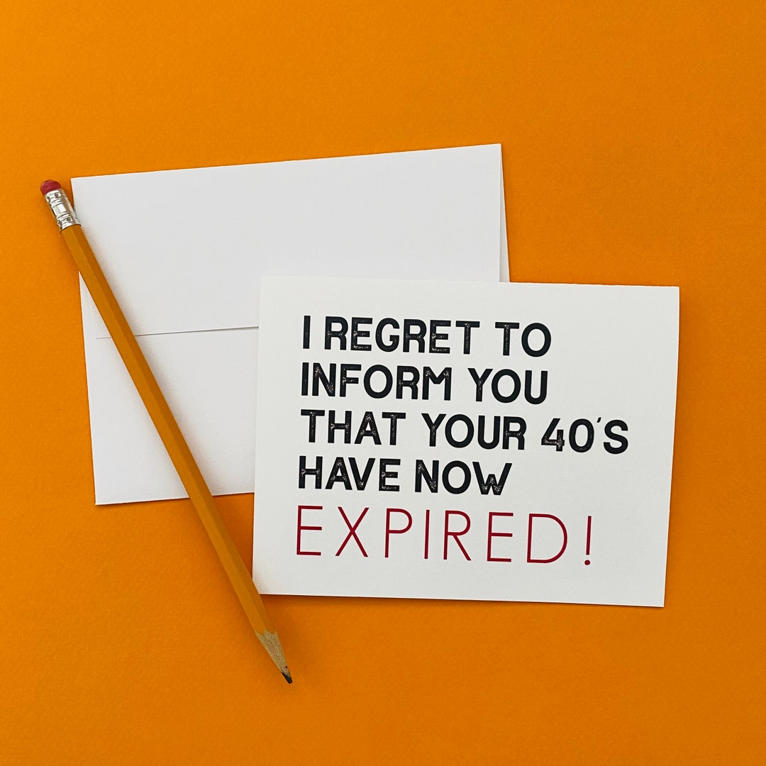 I Regret to Inform You That Your 40's Have Now EXPIRED - Birthday Card ...