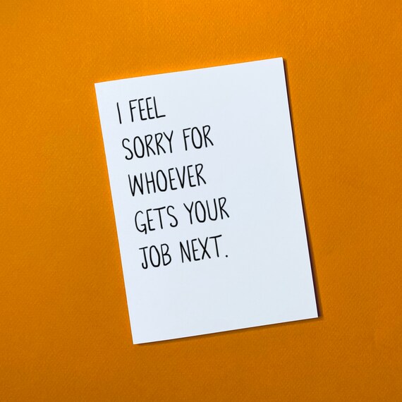 I Feel Sorry for Whoever Gets Your Job Next Greeting Card - Etsy