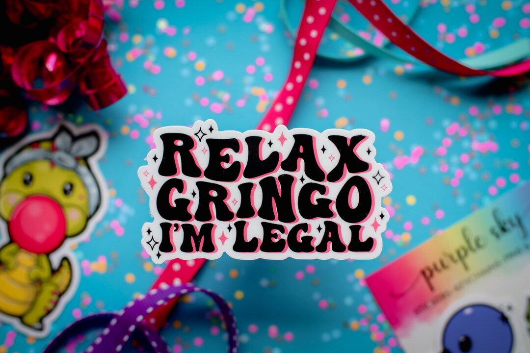 Relax Gringo I'm Legal Sticker | Funny Spanish Mexican Vinyl Die Cut ...