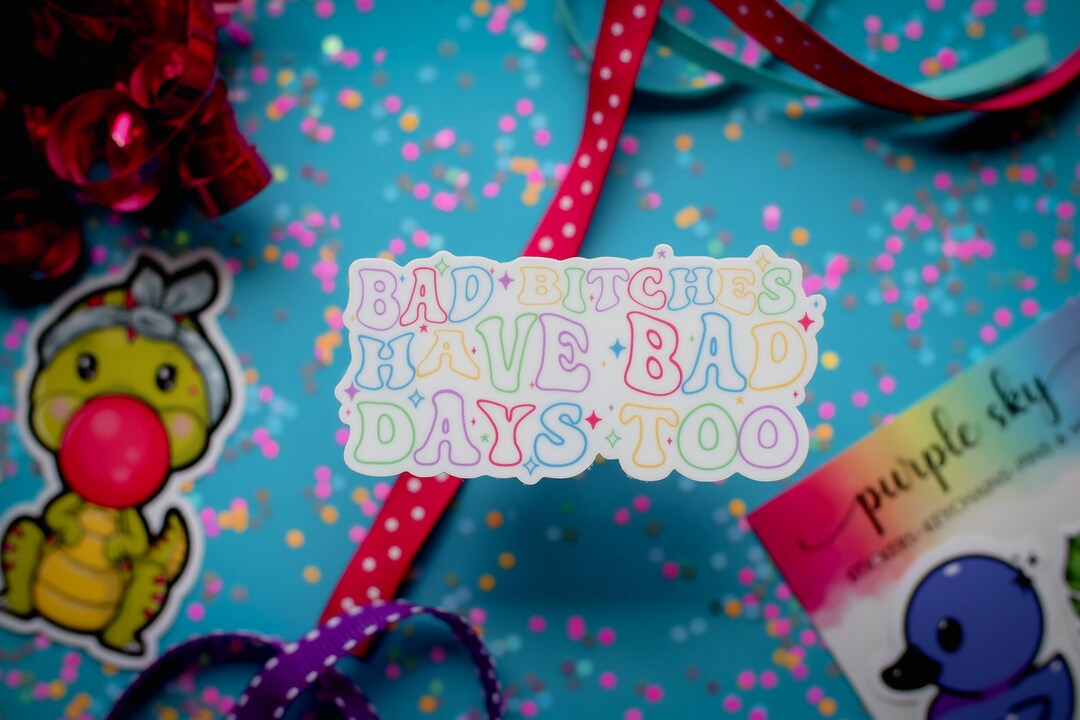 Bad Bitches Have Bad Days Sticker, Decal for Planners & Laptops, Funny ...