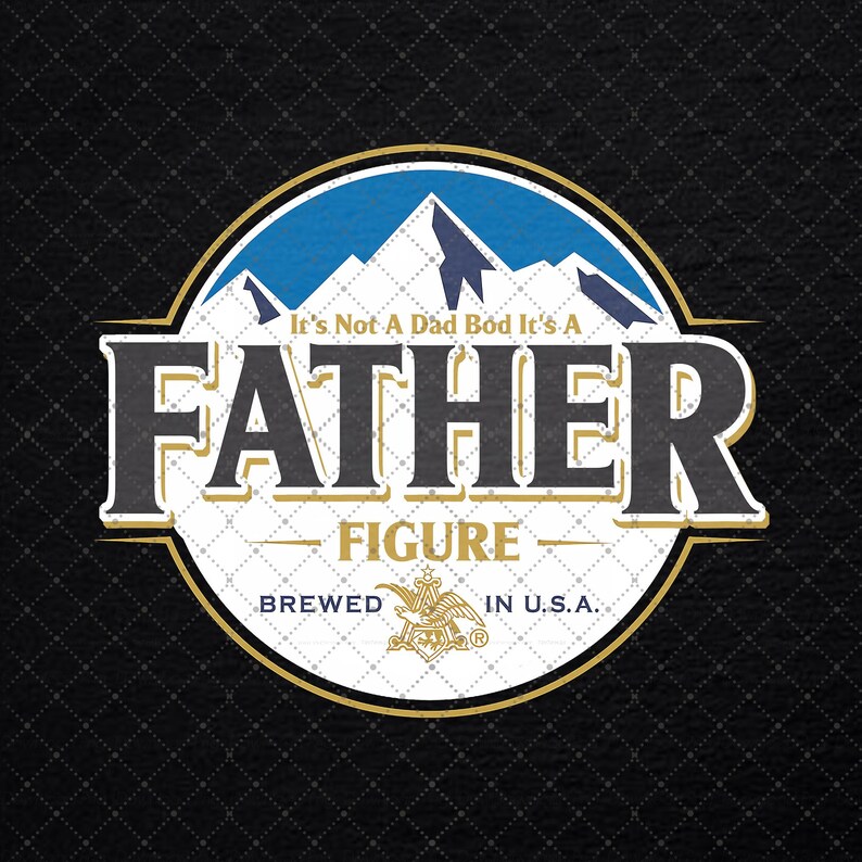 Busch Beer It's Not A Dad Bod It's A Father Figure PNG, Funny Dad Bod ...