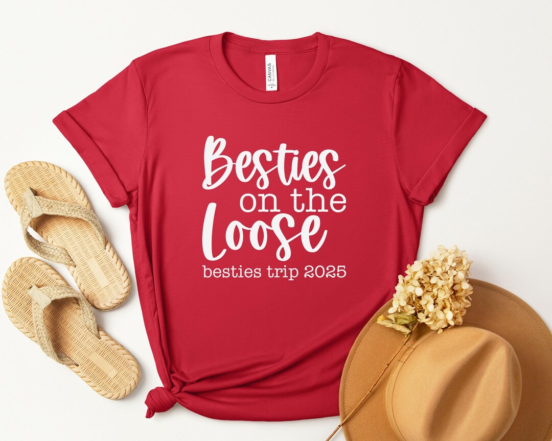 Besties on the Loose Besties Trip 2025 Shirt, Crazy Girls Weekend ...