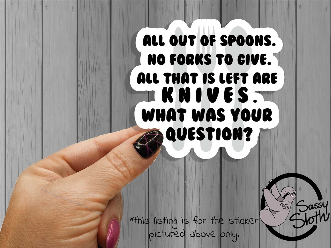 Out of Spoons, No Forks to Give, All That's Left Are Knives Sticker ...