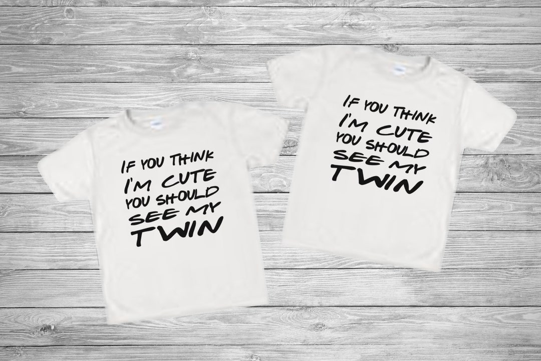 If You Think I'm Cute Twin Tee Shirts, See My Twin, Twins, Siblings ...