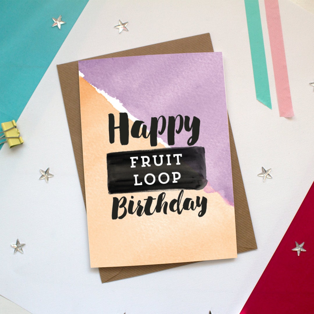 Happy Birthday FRUIT LOOP Rude Blunt Slang Funny Cards local Dialects ...