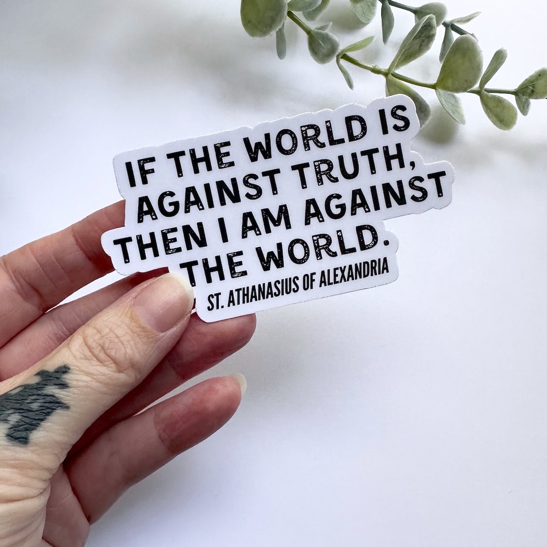 If the World is Against Truth St. Athanasius Quote Sticker | Athanasius ...