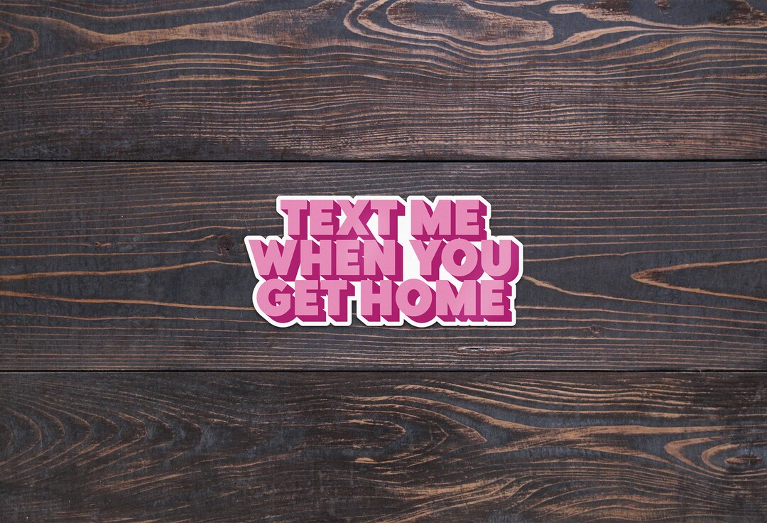 Text Me When You Get Home Sticker - Etsy UK