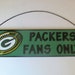 Green Bay Packers Football Sign PACKERS FANS ONLY Sign - Etsy