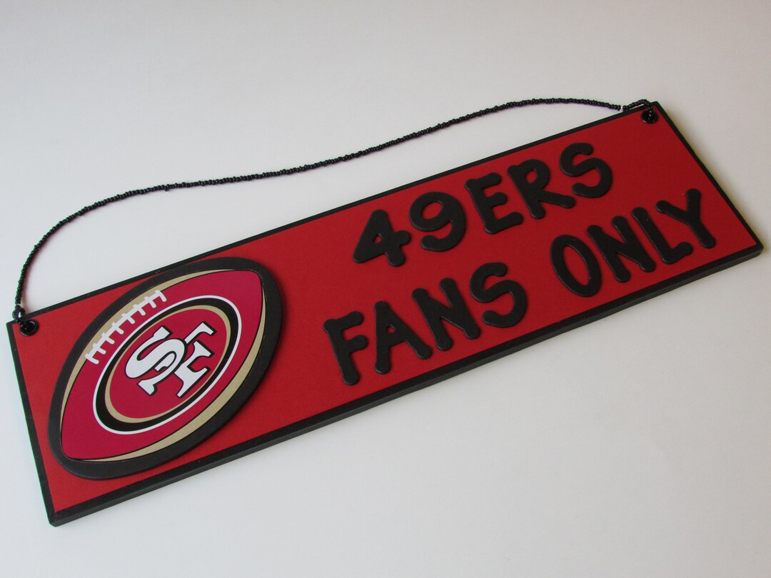 San Francisco 49ers Football Sign - 49ERS FANS ONLY Sign - Perfect for ...