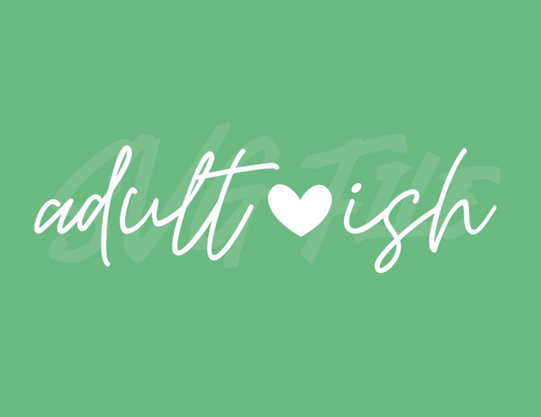 SVG | Adult Ish Adultish Heart Love Adulting Adults Funny Cute Fun ...