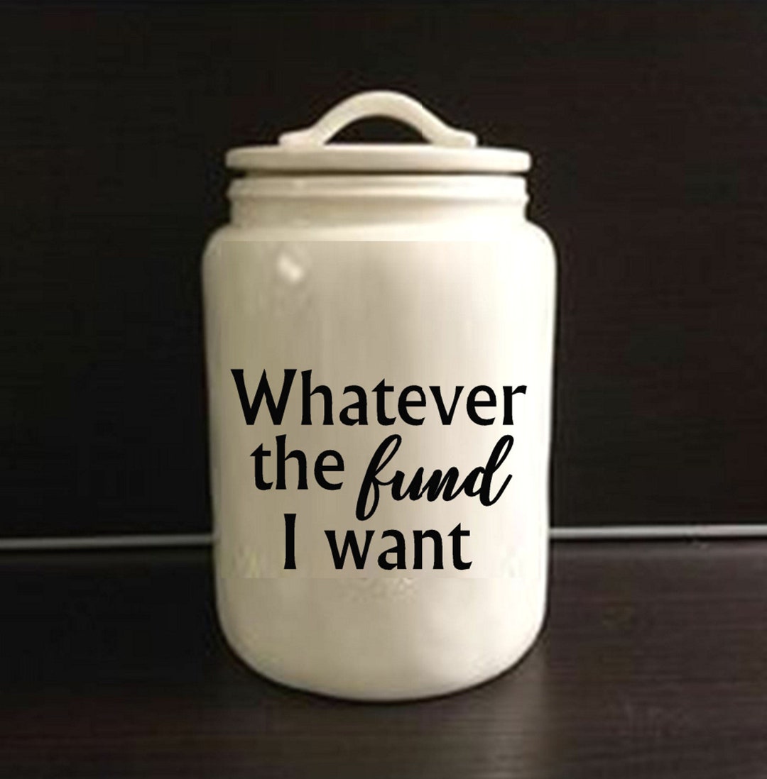 Savings Jar Sticker Whatever the Fund I Want Money Jar Decal Puppy Fund ...