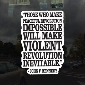Those Who Make Peaceful Revolution Impossible John F Kennedy Quote ...