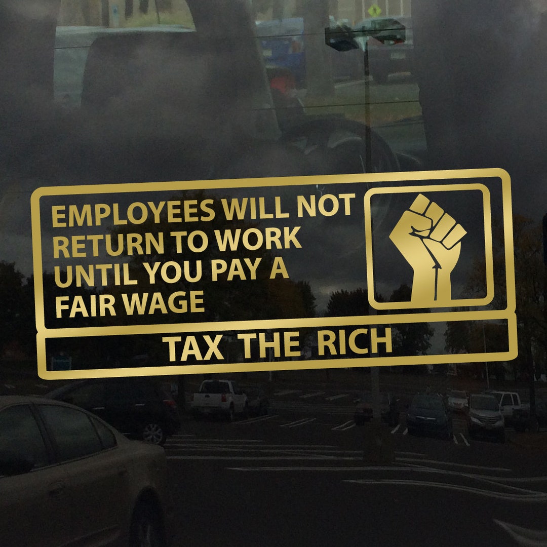 Tax the Rich Employees Will Not Return to Work Until You Pay A Fair ...