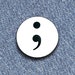 Semicolon ; A Symbol of Hope and Continuation - Vinyl and Enamel Lapel ...