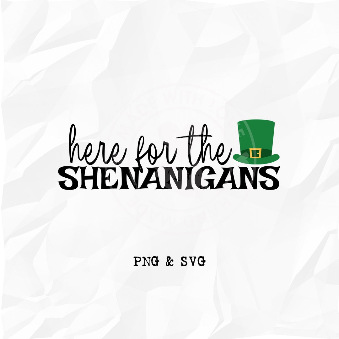Here for the Shenanigans SVG PNG, Cut File for Cricut, St Patty's Day ...