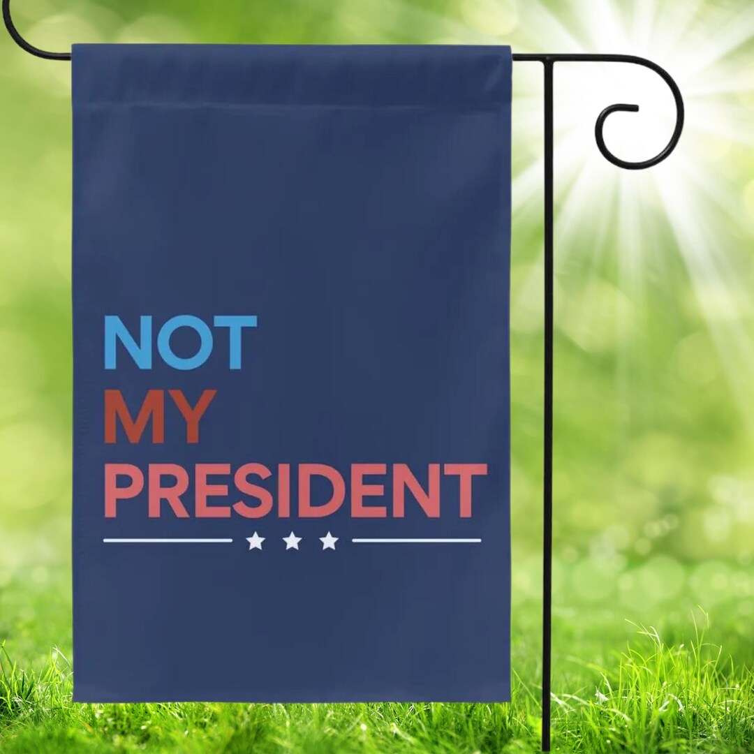 Not My President Garden Flag, Unapologetic Democrat Yard Sign, Anti ...