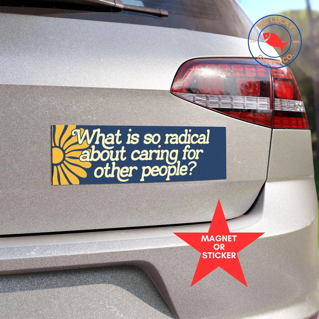 What is so Radical About Caring for Other People Bumper Sticker ...