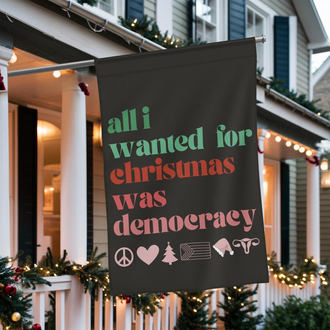 All I Wanted for Christmas Was Democracy, Not My President House Flag ...