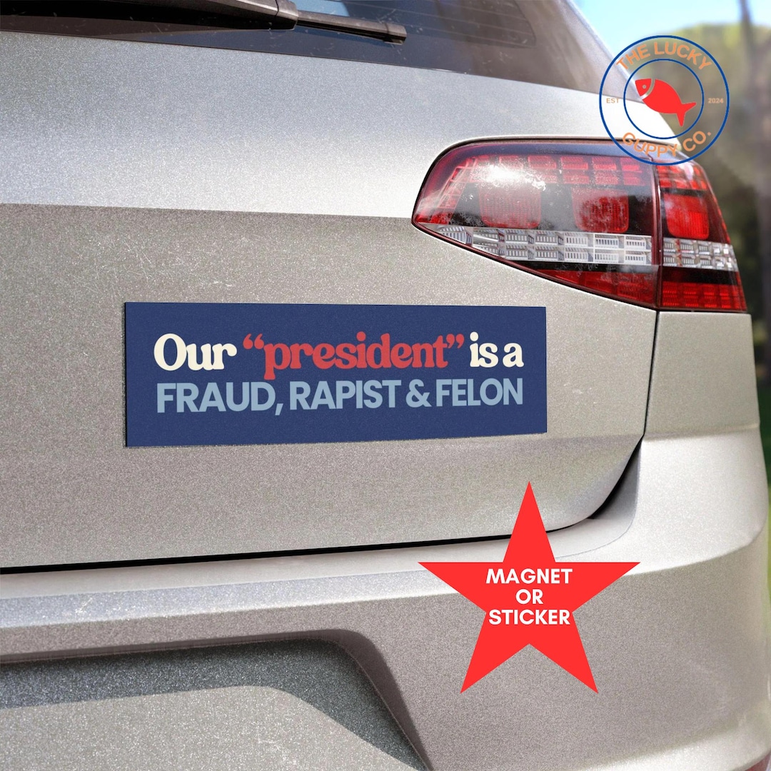 President is a Fraud and Felon Bumper Sticker, Pro America Anti Trump ...