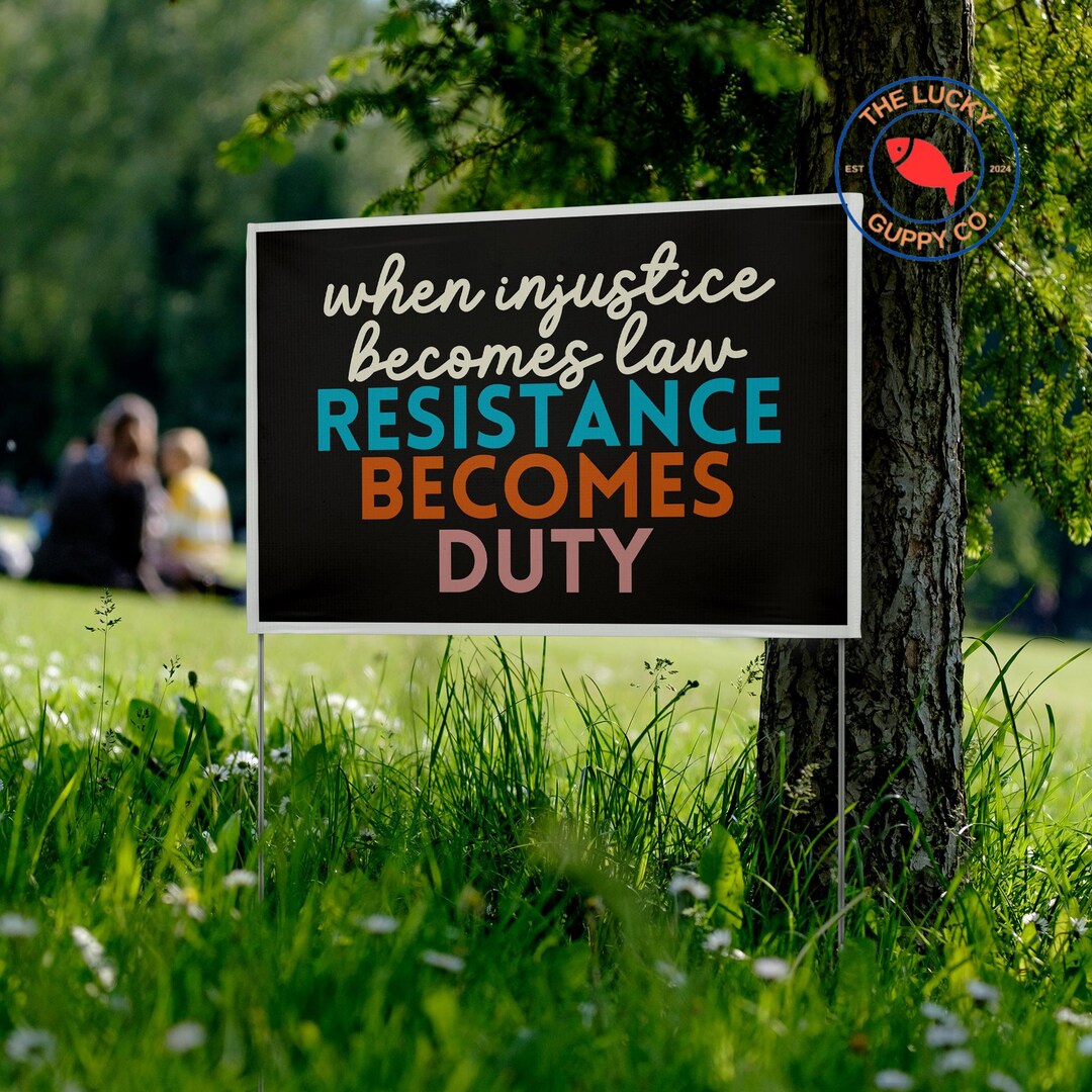 When Injustice Becomes Law Resistance Becomes Duty Yard Sign, Hands off ...