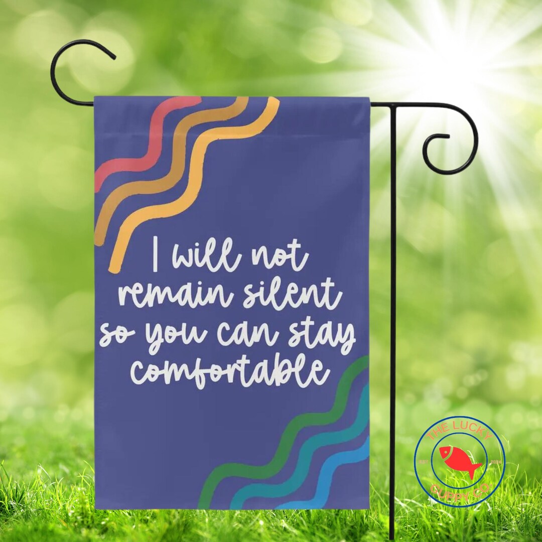 Will Not Remain Silent Garden Flag, yet Still We Rise, Nevertheless She ...