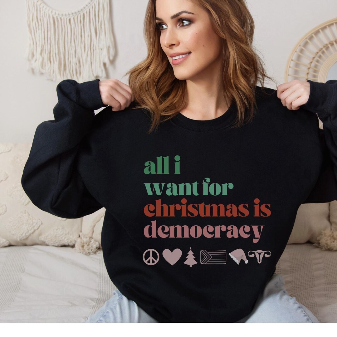 All I Want for Christmas is Democracy Crewneck Unisex Sweatshirt ...