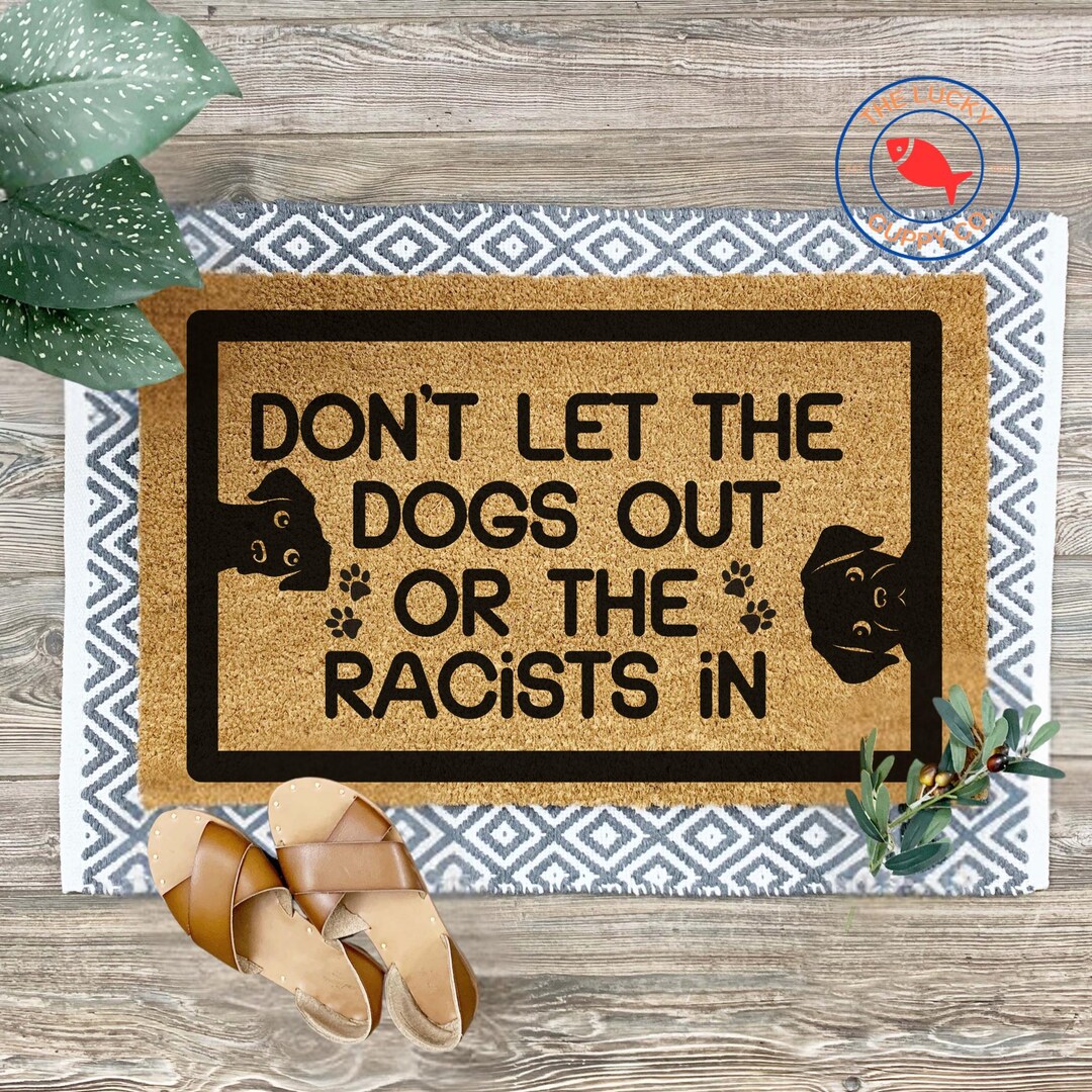 Anti-racism Doormat, Don't Let the Dogs Out, Coir Political Welcome Mat ...