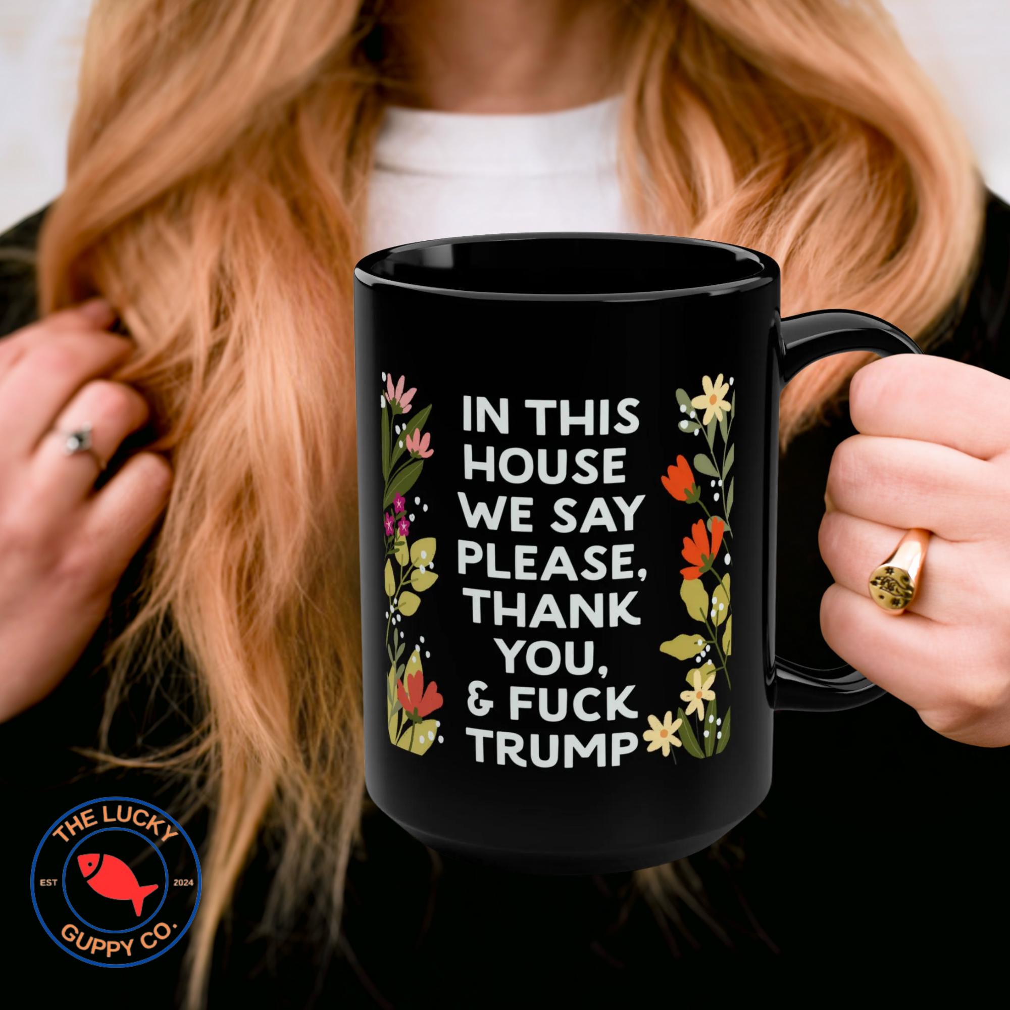 In This House We Say Please Thank You and F Trump Coffee Mug, Feminist ...