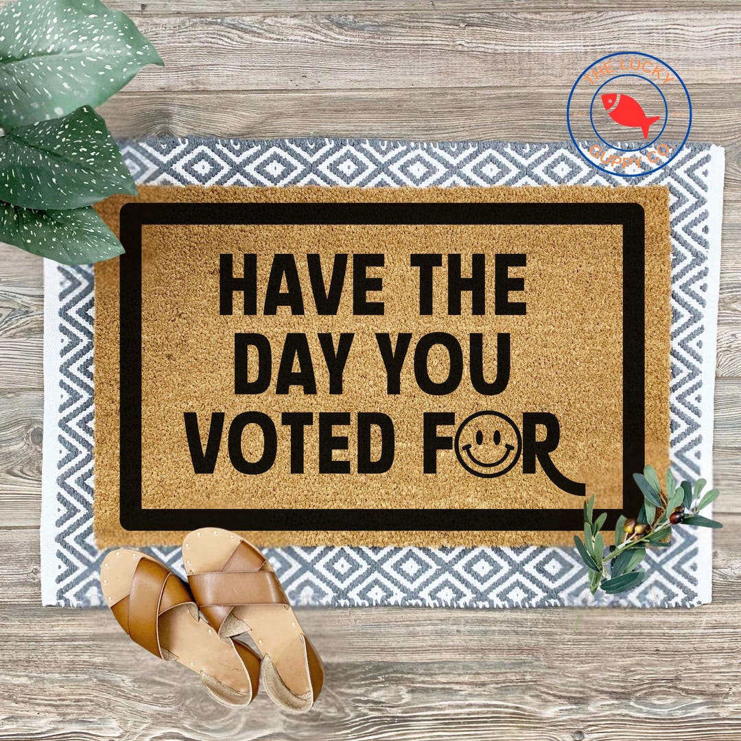 Have the Day You Voted for Welcome Mat, Proud Liberal Sign, Pro Usa ...