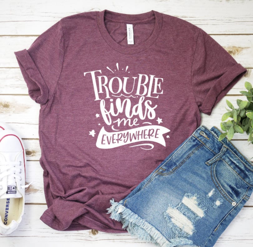 Trouble finds me everywhere shirt funny shirt funny gift | Etsy