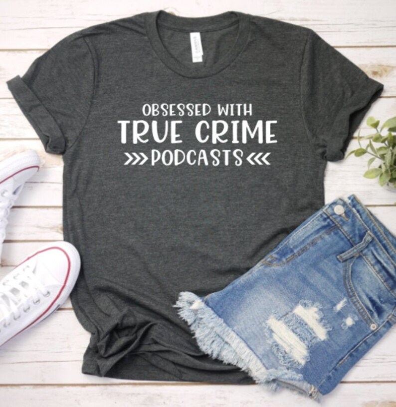 Obsessed With True Crime Podcasts Shirt True Crime Shirt - Etsy