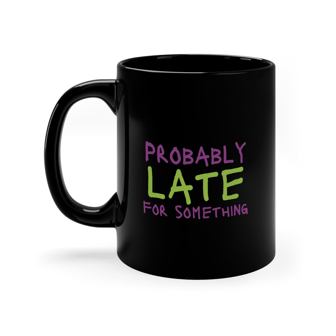 Geek Gift Mug Tea Coffee Hot Chocolate 11oz Black Mug Probably - Etsy