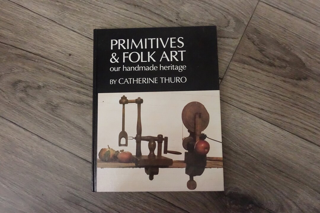 Primitives & Folk Art: Our Handmade Heritage by Catherine Thuro Signed ...