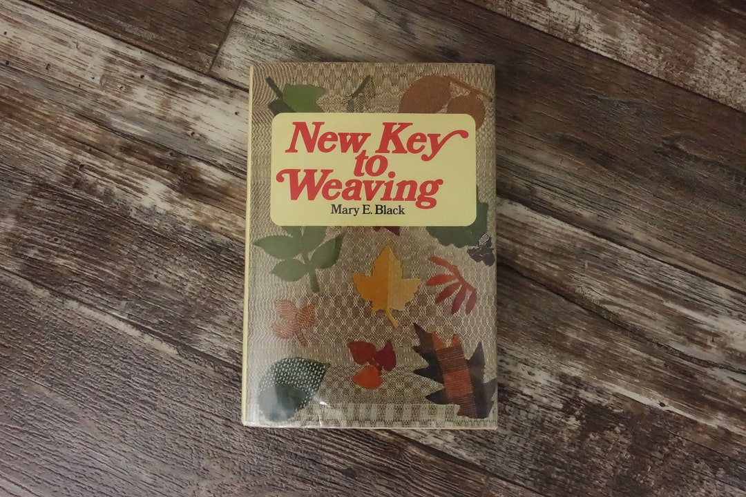 New Key to Weaving: A Textbook of Hand Weaving for the Beginning Weaver ...