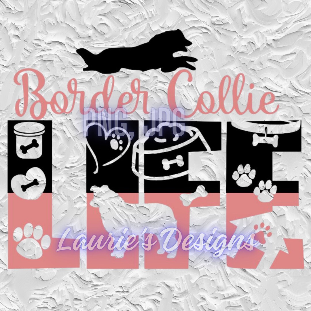 Border Collie Life Dog Cutting Svg File- Svg,png,jpg Cricut Silhouette ...
