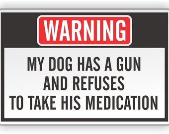 My Dog Has A Gun And Refuses To Take His Medication Sign | Etsy