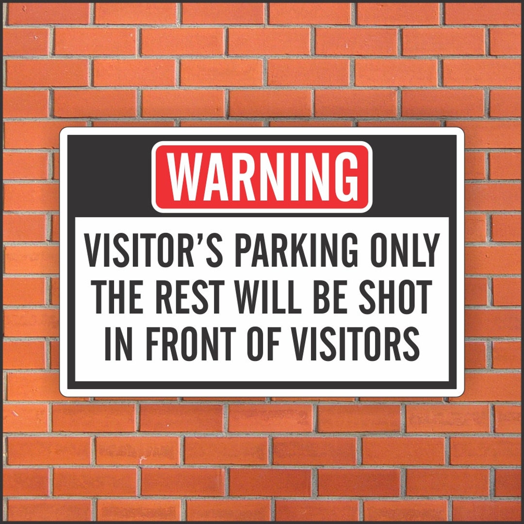 Visitor’s Parking Only the Rest Will Be Shot in Front of Visitors ...