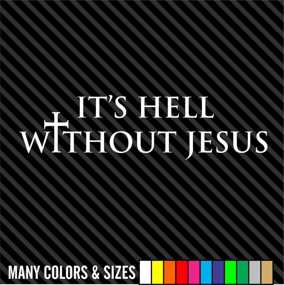 It's Hell Without Jesus Sticker - Car, Truck, Vinyl, Sticker, Decal ...