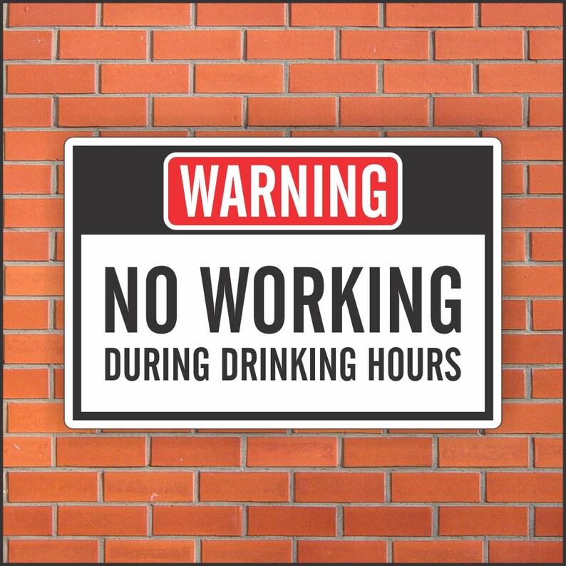 NO WORKING During Drinking Hours - Funny Warning Sign - Funny Sign - 12 ...