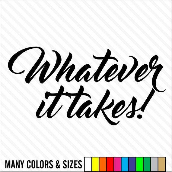 Whatever It Takes Home Wall Cur Sticker Vinyl Decal Car | Etsy