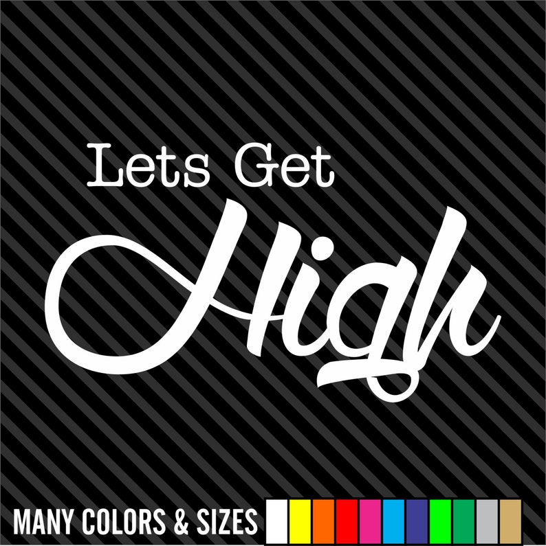 Lets Get High Home Wall Cur Sticker Vinyl Decal Car Truck - Etsy