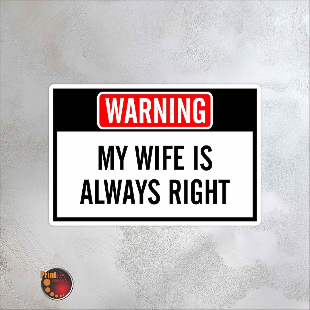 My Wife is Always Right — Funny Warning Sign • 12″ × 18″ Aluminum Metal ...