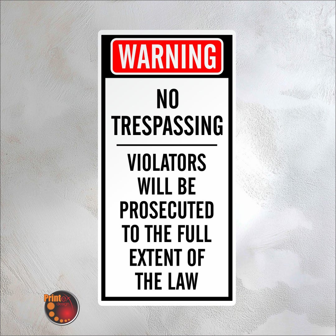 No Trespassing Sign – Violators Will Be Prosecuted to the Full Extent ...